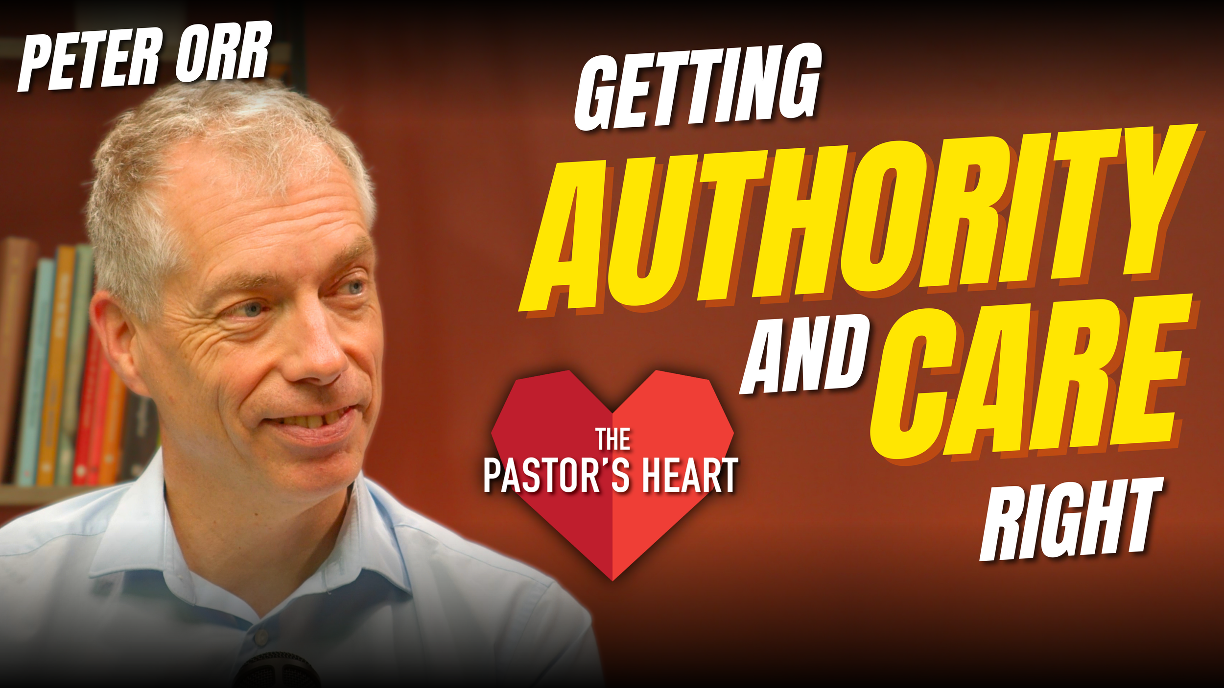 Getting Authority and Care Right - Peter Orr on Today’s Pastor — The ...