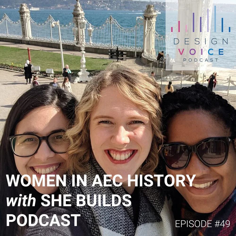 #49 Women in AEC History with the She Builds Podcast — Design Voice Podcast