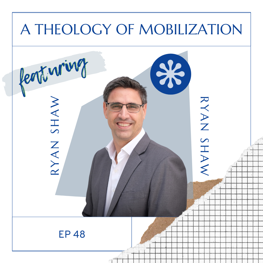 Theology of Mobilization with Ryan Shaw — Gospel Mobilization