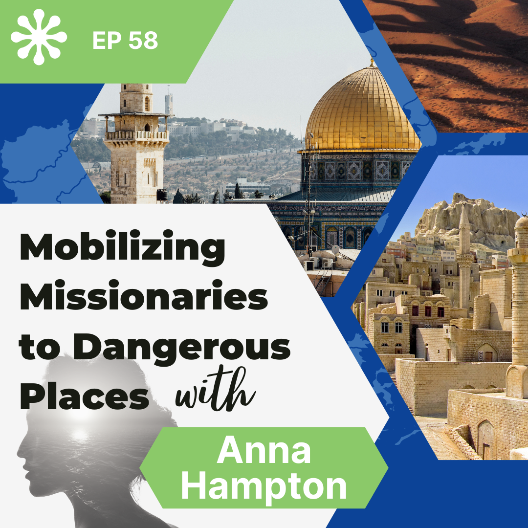 Mobilizing Missionaries to Dangerous Places with Anna Hampton — Gospel Mobilization