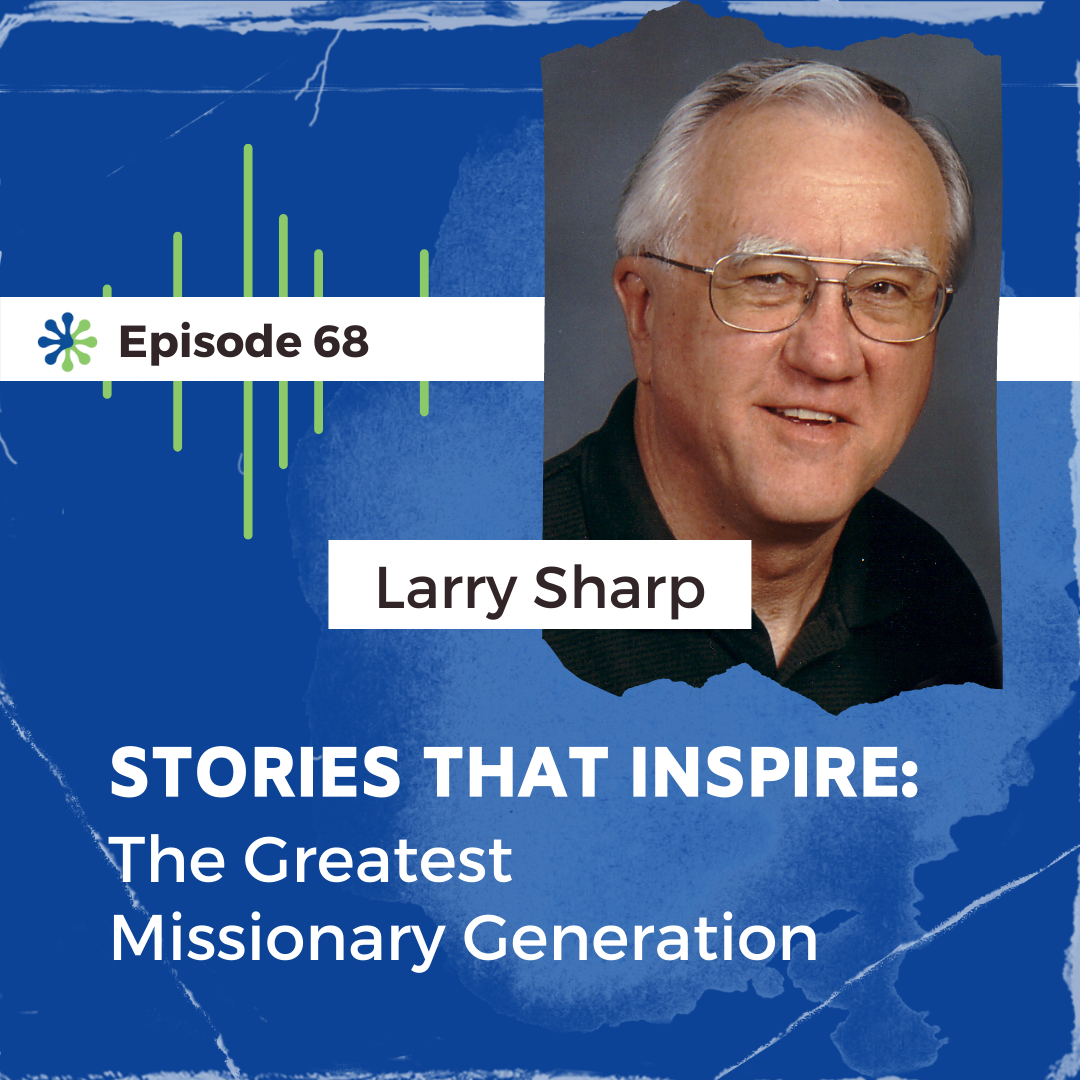 Stories That Inspire: The Greatest Missionary Generation with Larry ...