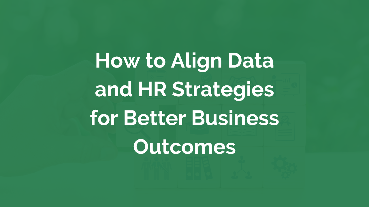 How to Align Data and HR Strategies for Better Business Outcomes ...