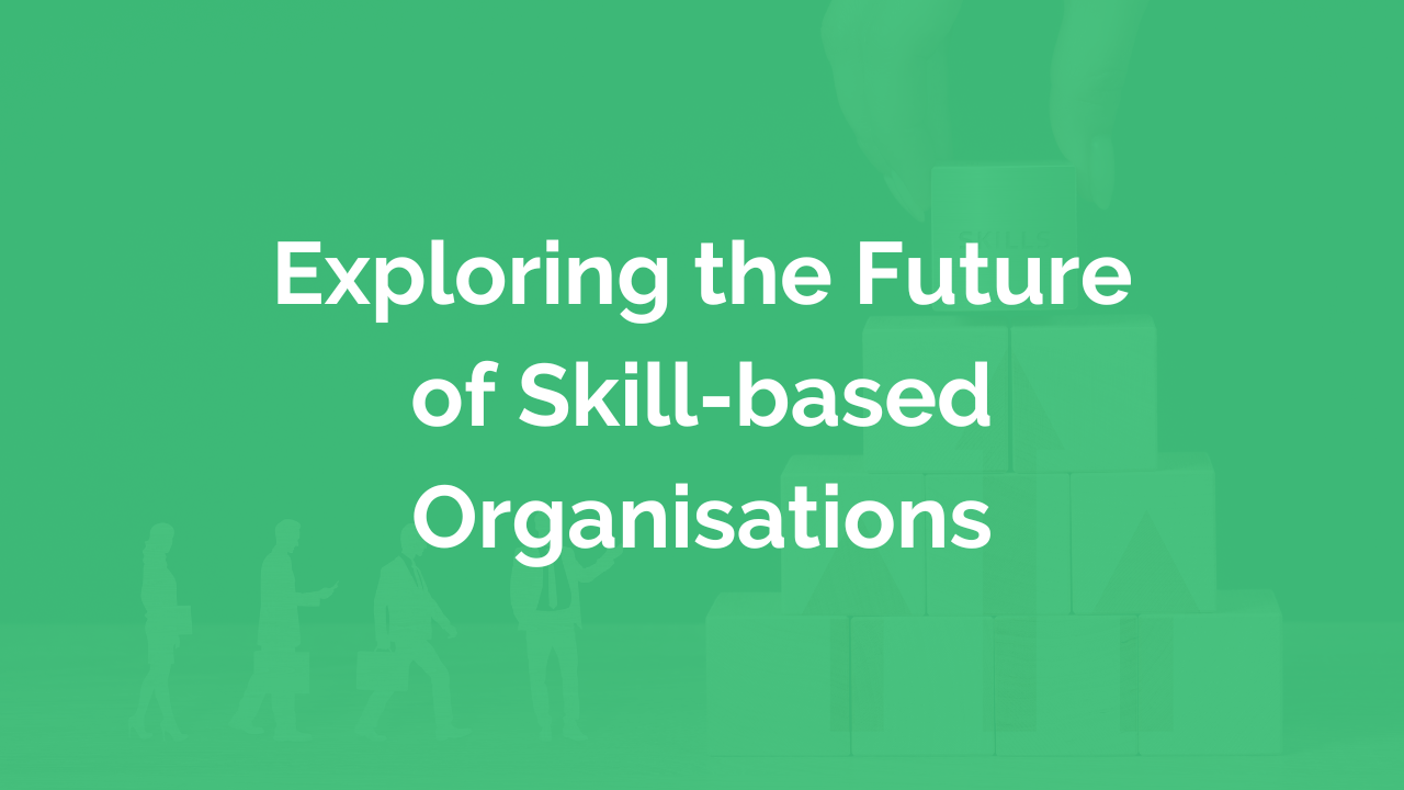 Exploring the Future of Skill-based Organisations | myHRfuture