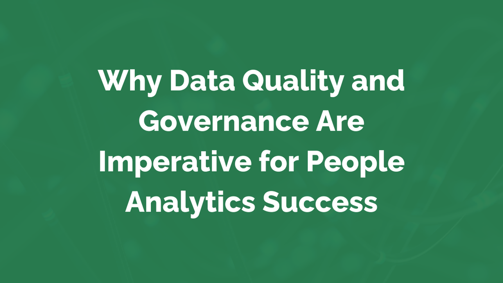 Why Data Quality and Governance Are Imperative for People Analytics ...