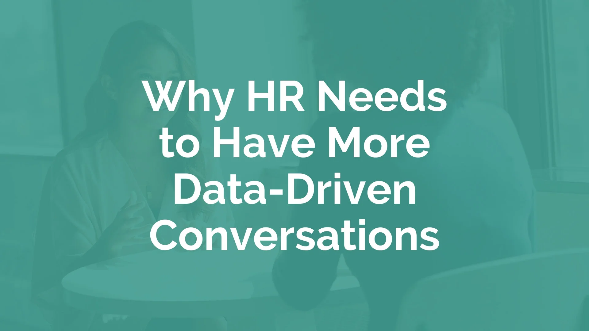 Why HR Needs to Have More Data-Driven Conversations | myHRfuture