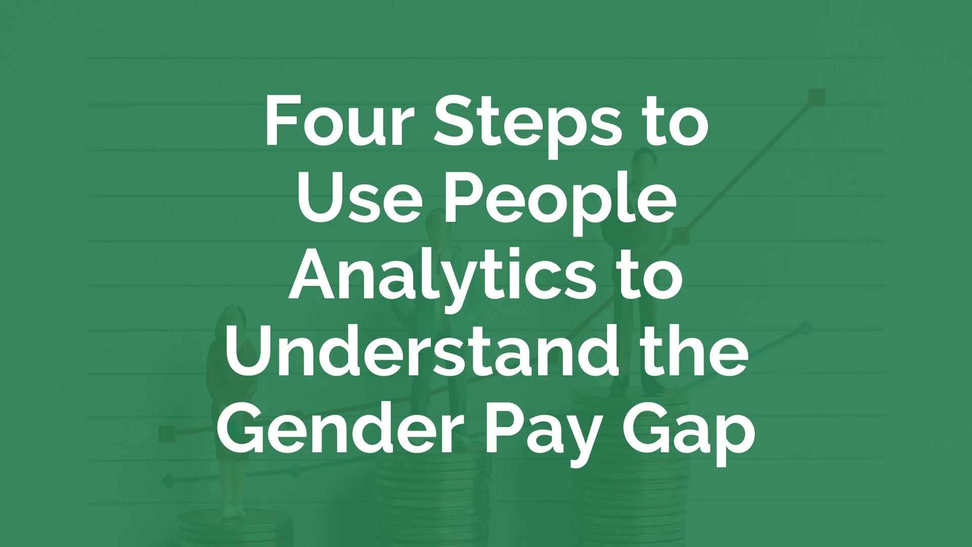 Four Steps to Use People Analytics to Understand the Gender Pay Gap ...