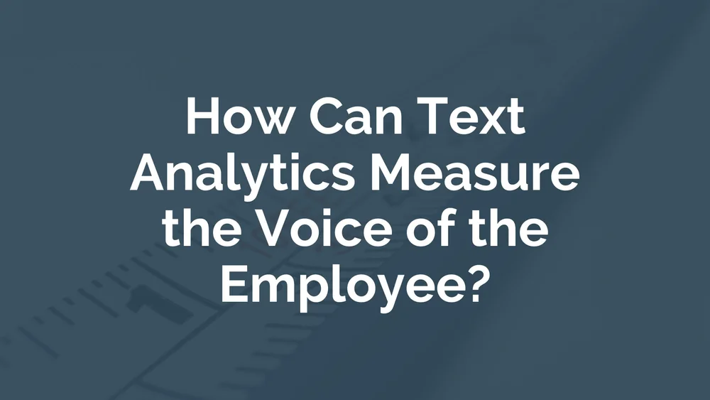 How Can Text Analytics Measure the Voice of the Employee? | myHRfuture