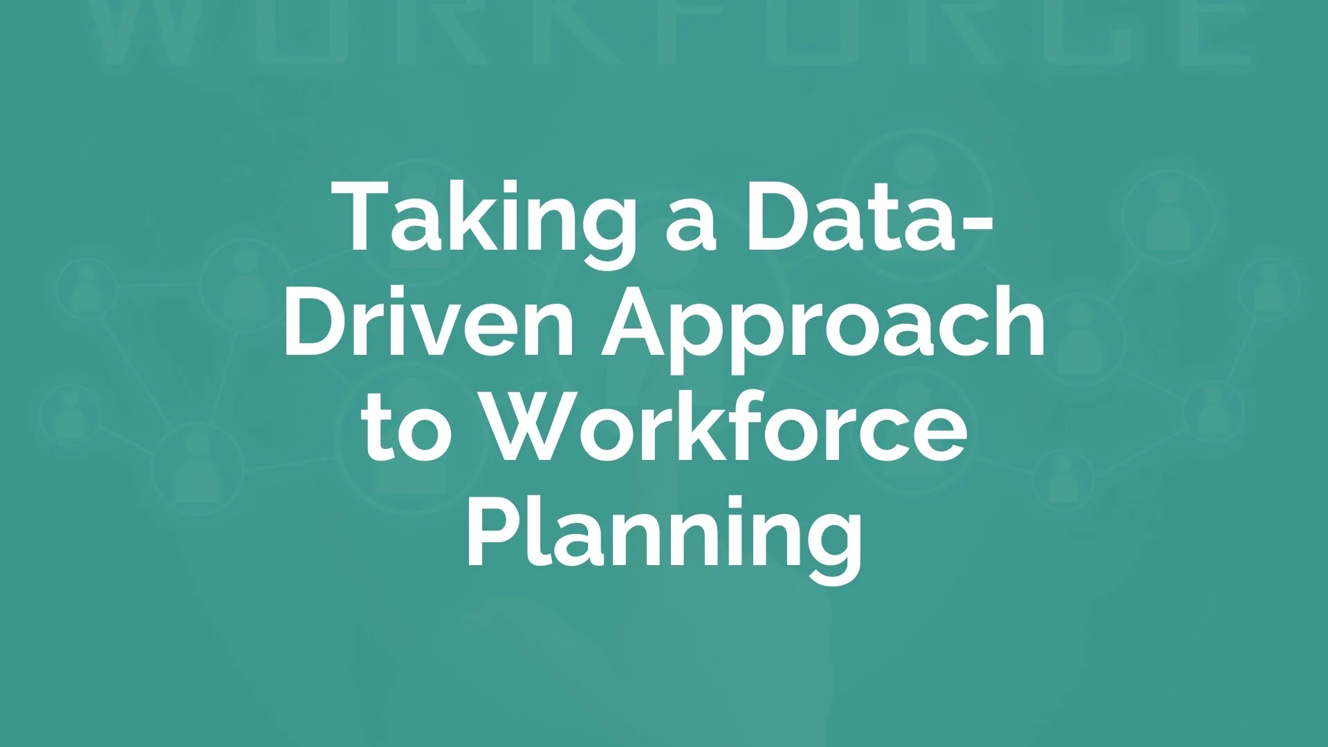 Taking a Data-Driven Approach to Workforce Planning | myHRfuture