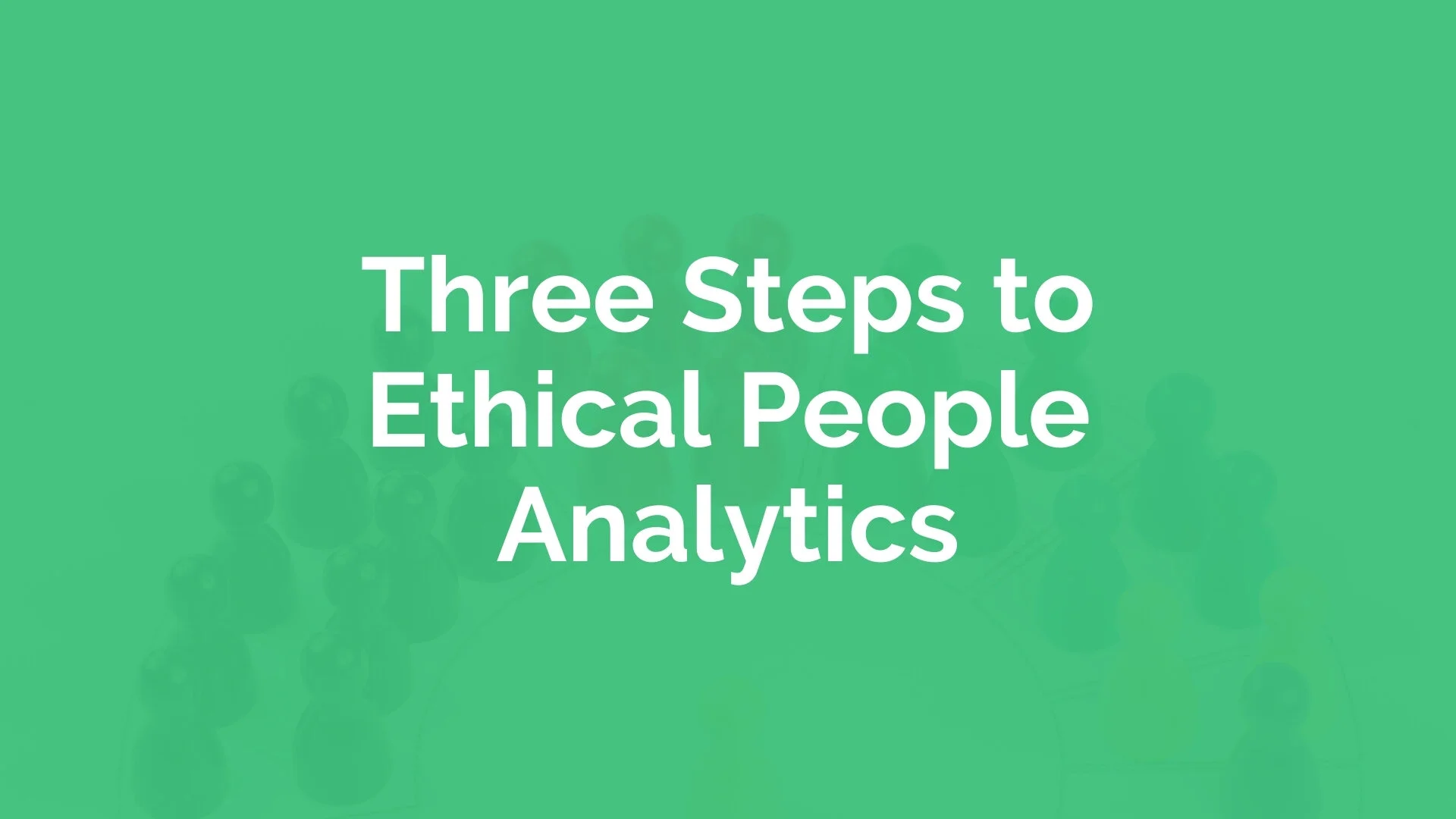 Three Steps to Ethical People Analytics | myHRfuture
