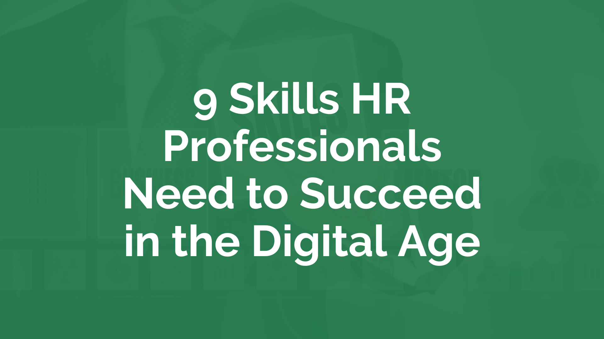 9 Skills HR Professionals Need to Succeed in the Digital Age | myHRfuture