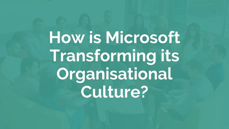 How is Microsoft Transforming its Organisational Culture? | myHRfuture