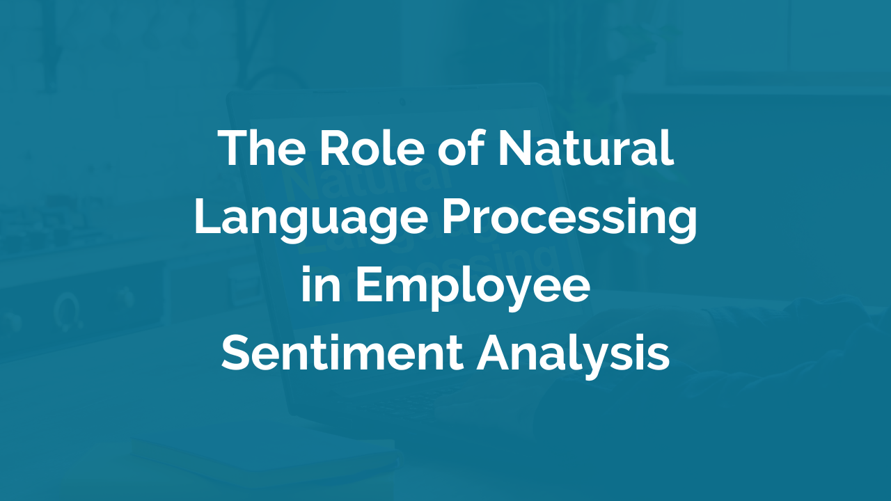 The Role of Natural Language Processing in Employee Sentiment Analysis ...