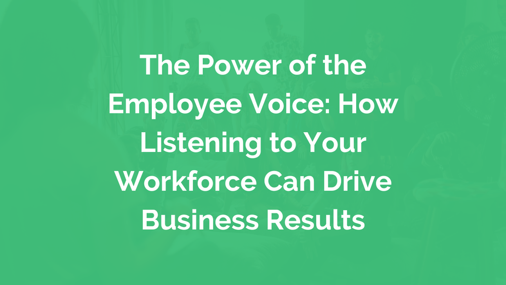 The Power of the Employee Voice: How Listening to Your Workforce Can ...