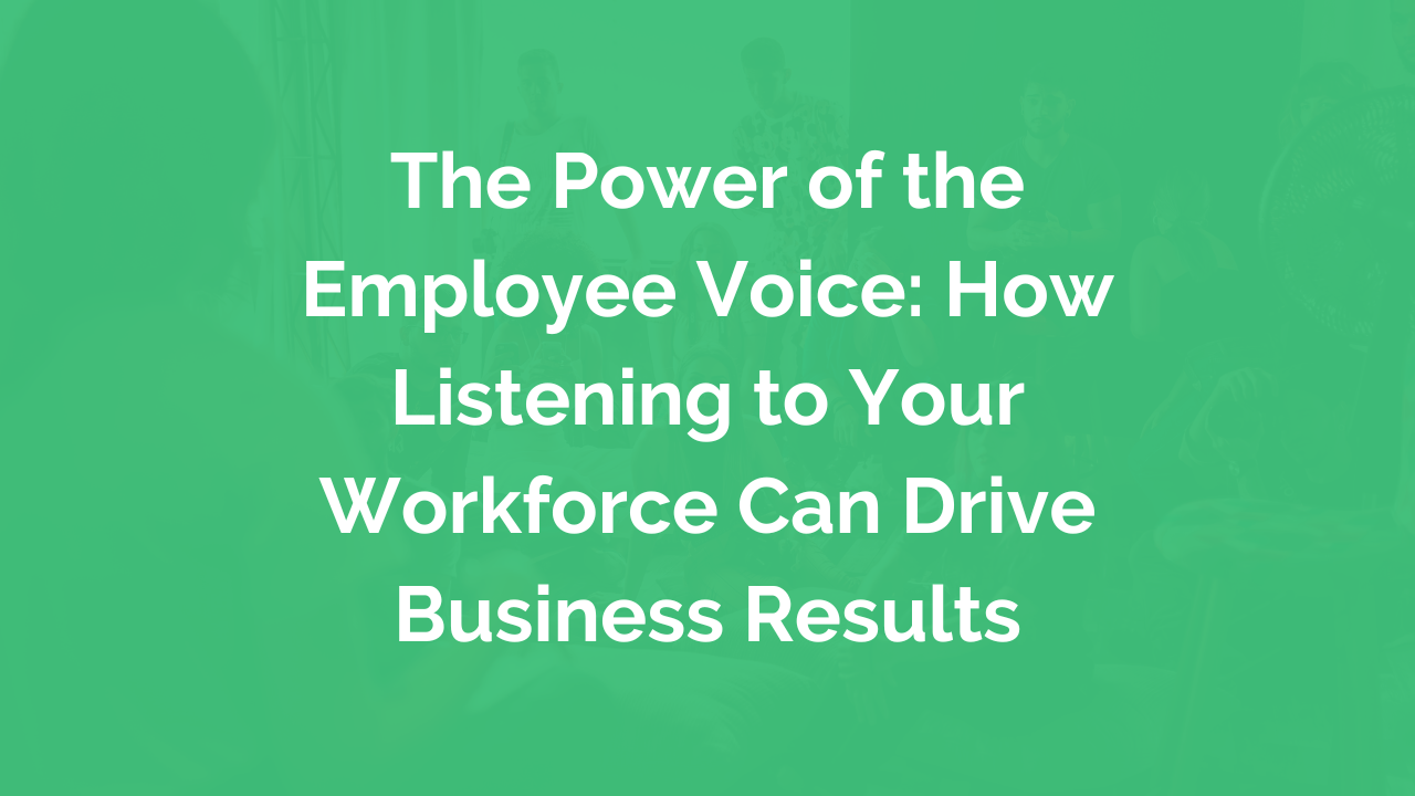 The Power of the Employee Voice: How Listening to Your Workforce Can Drive Business Results ...