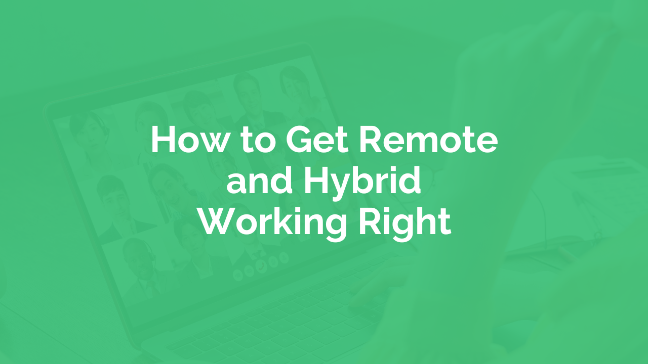 How to Get Remote and Hybrid Working Right | myHRfuture