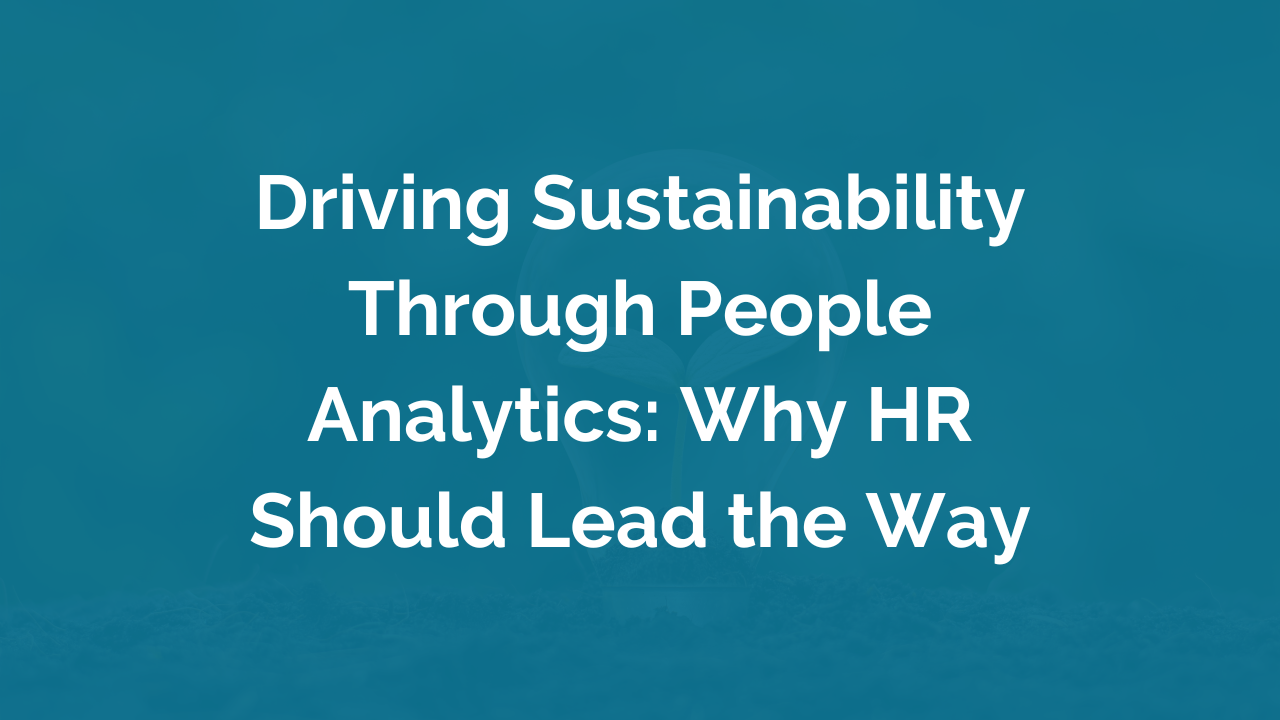 Driving Sustainability Through People Analytics: Why HR Should Lead the ...