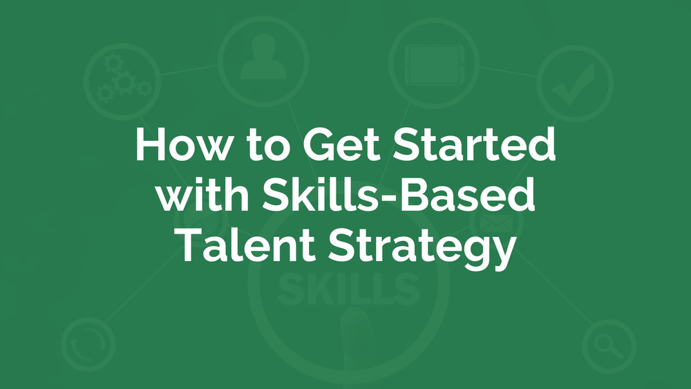 How to Get Started with Skills-Based Talent Strategy | myHRfuture
