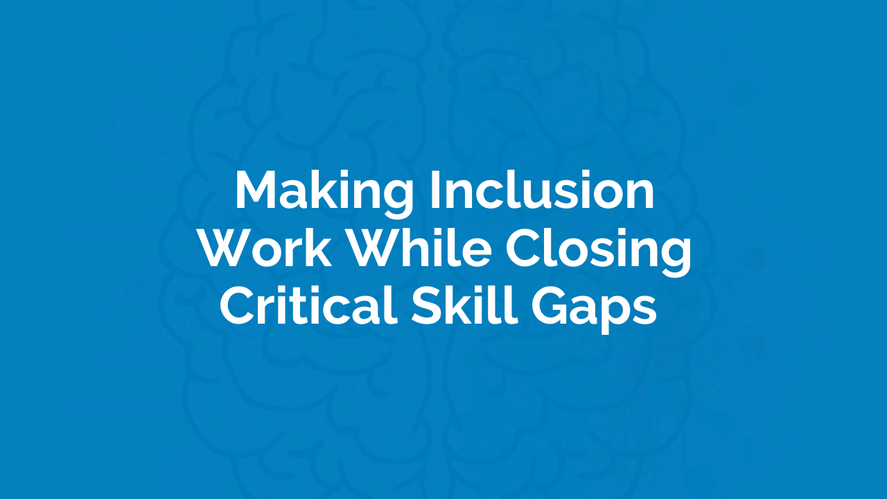 Making Inclusion Work While Closing Critical Skill Gaps | myHRfuture