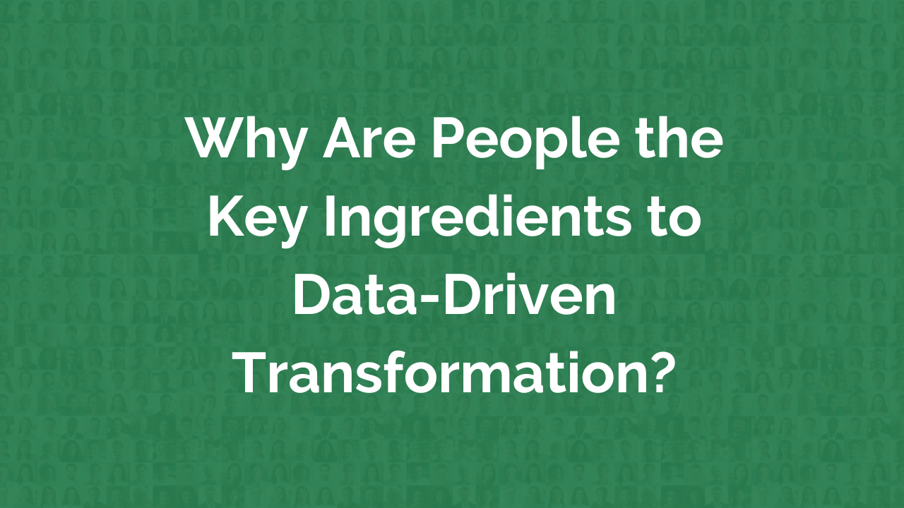 Why Are People The Key Ingredients To Data Driven Transformation Myhrfuture