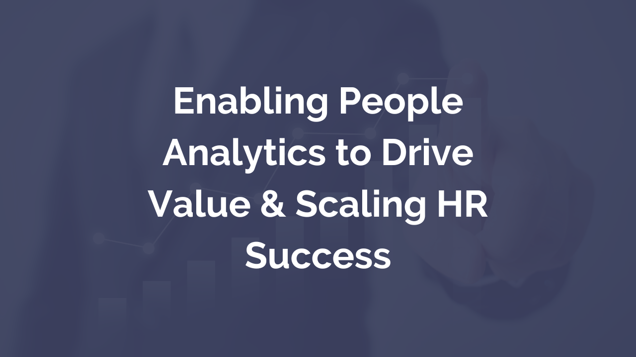Enabling People Analytics to Drive Value & Scaling HR Success | myHRfuture