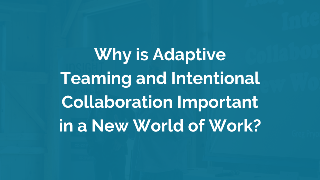 Adaptive Teaming & Intentional Collaboration in the New World of Work ...