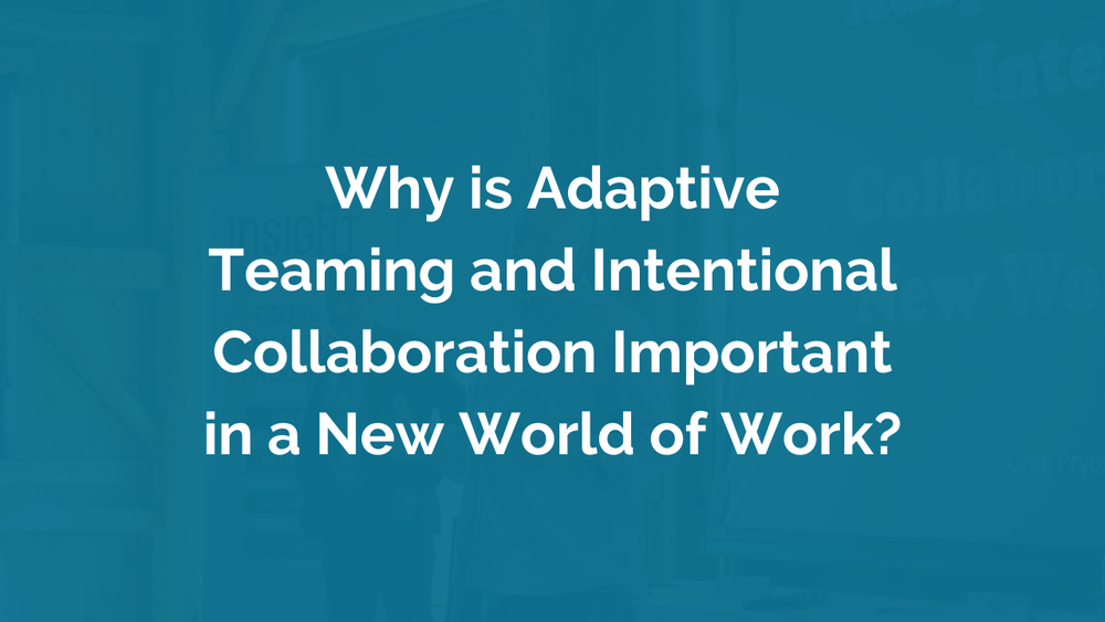 Adaptive Teaming & Intentional Collaboration in the New World of Work ...