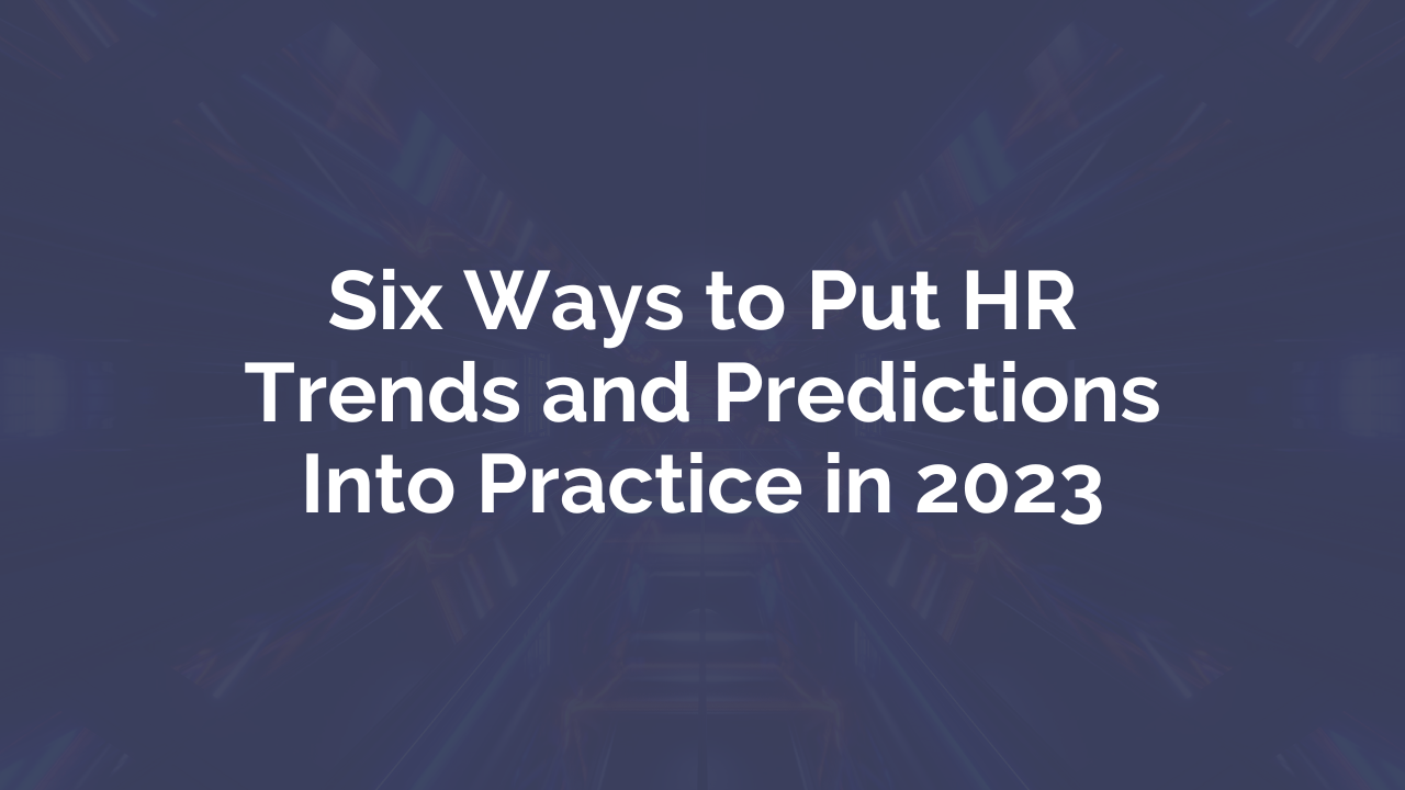 Six Ways to Put HR Trends and Predictions Into Practice in 2023 ...