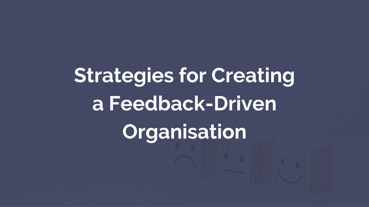 Strategies for Creating a Feedback-driven Organisation | myHRfuture