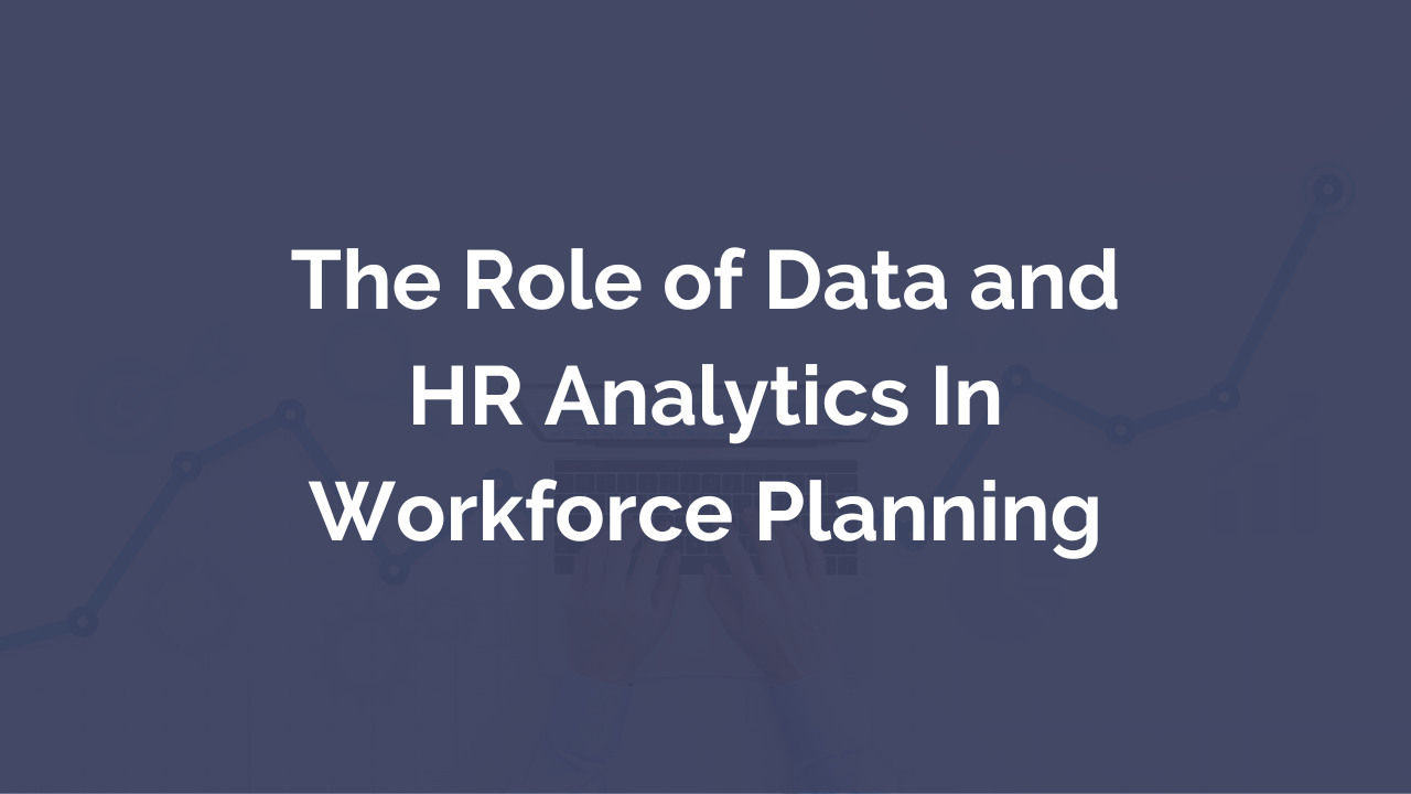 The Role of Data and HR Analytics In Workforce Planning | myHRfuture
