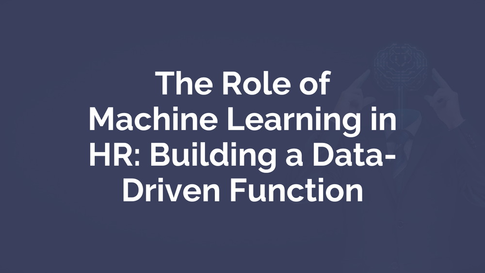 The Role of Machine Learning in HR: Building a Data-Driven Function ...