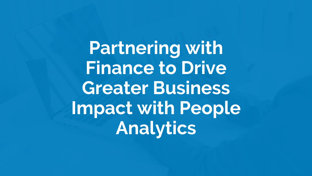 Partnering with Finance to Drive Greater Business Impact with People Analytics | myHRfuture