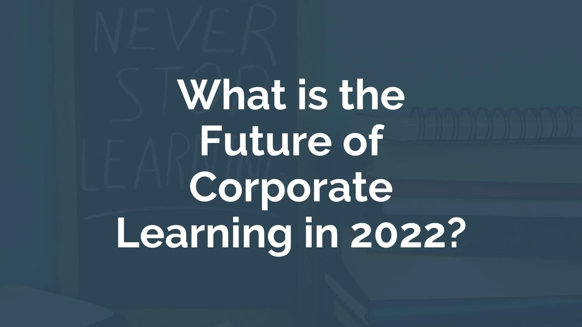 What is the Future of Corporate Learning in 2022? | myHRfuture
