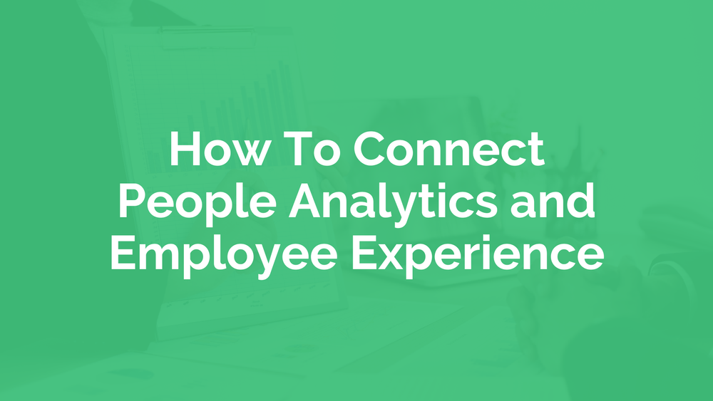 How To Connect People Analytics and Employee Experience | myHRfuture