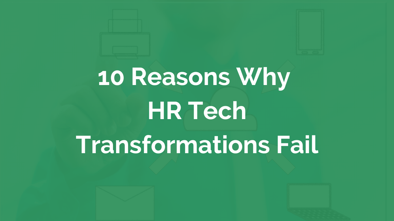 10 Reasons Why HR Tech Transformations Fail | myHRfuture