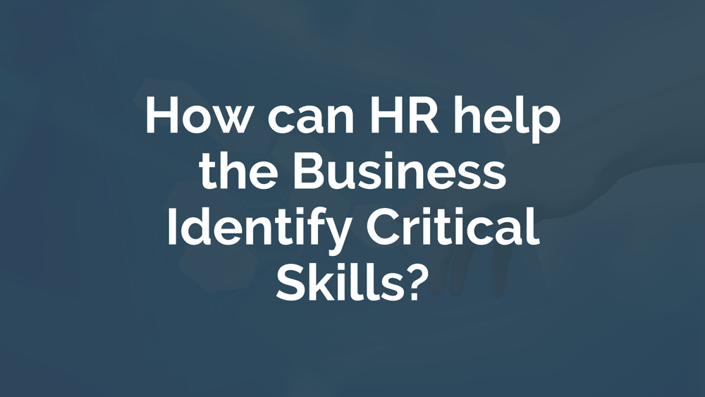 How can HR help the Business Identify Critical Skills? | myHRfuture