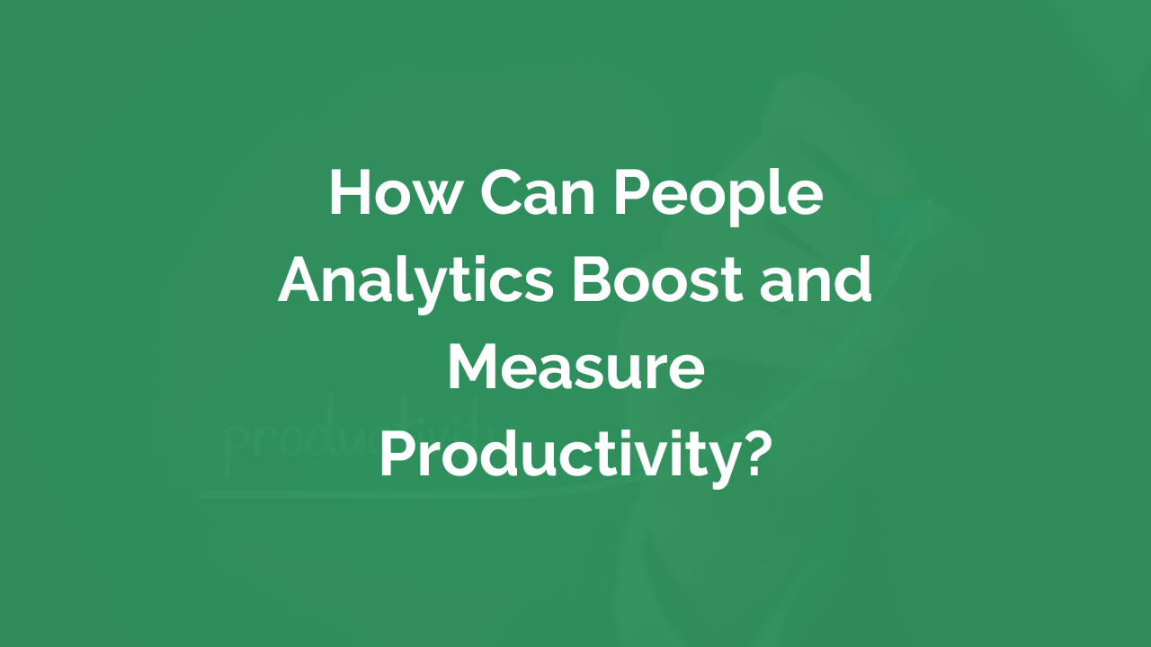 How Can People Analytics Boost and Measure Productivity? | myHRfuture