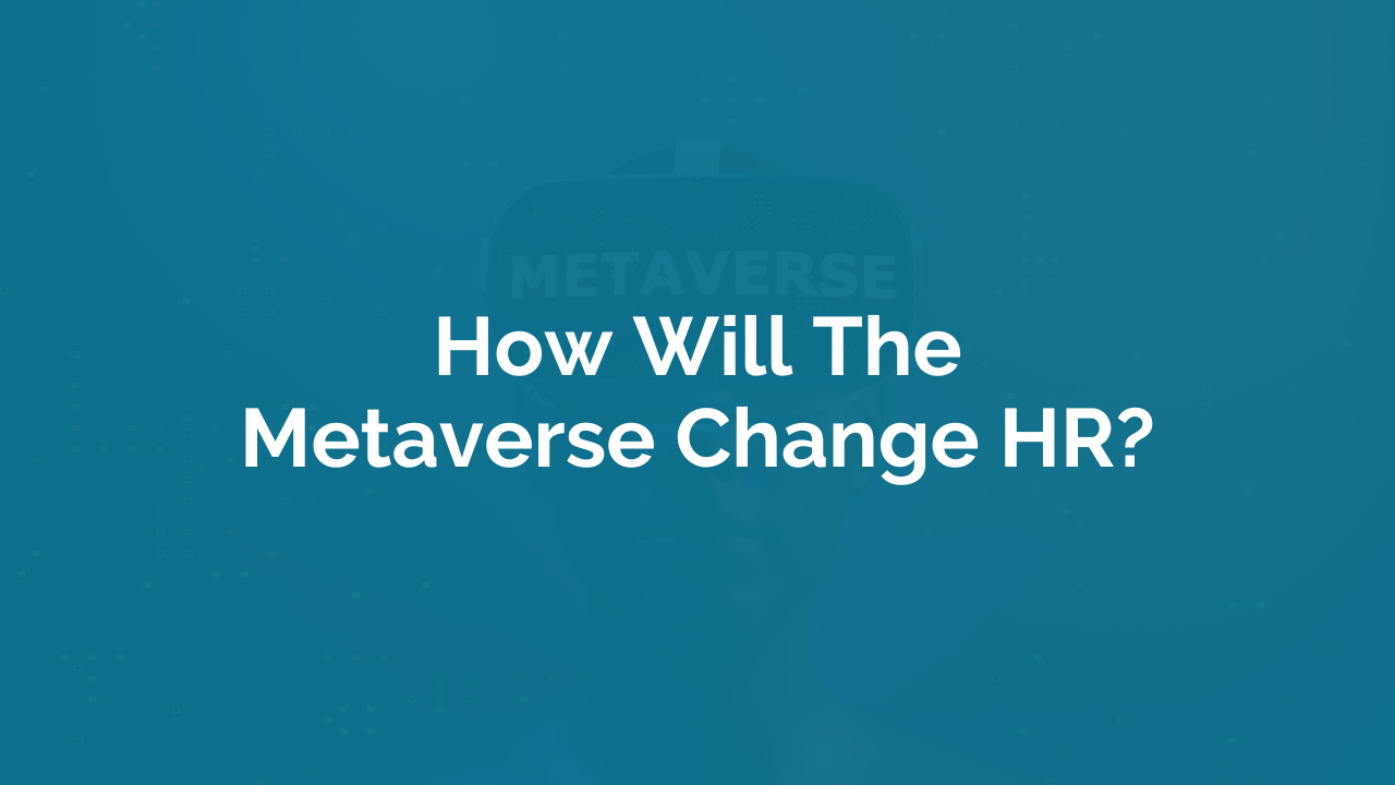 How Will The Metaverse Change HR? | myHRfuture