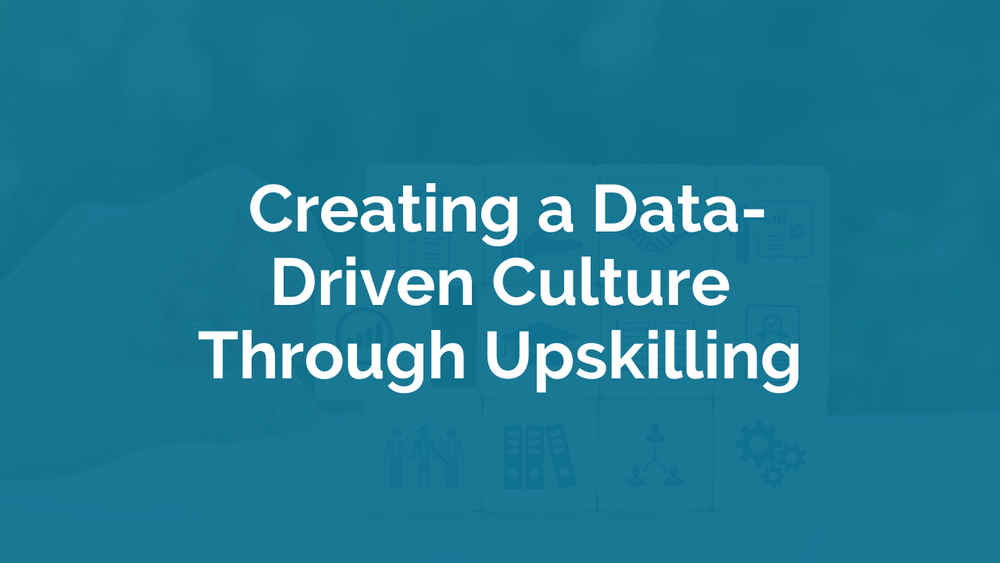 Creating a Data-Driven Culture Through Upskilling | myHRfuture