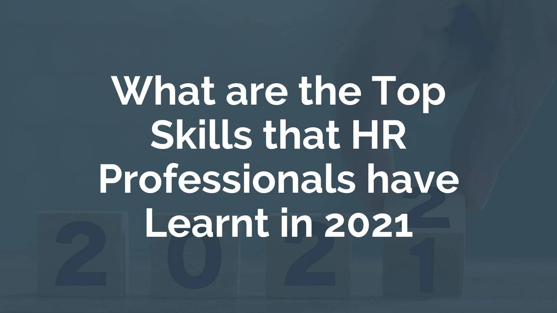 What are the Top Skills that HR Professionals have Learnt in 2021 ...
