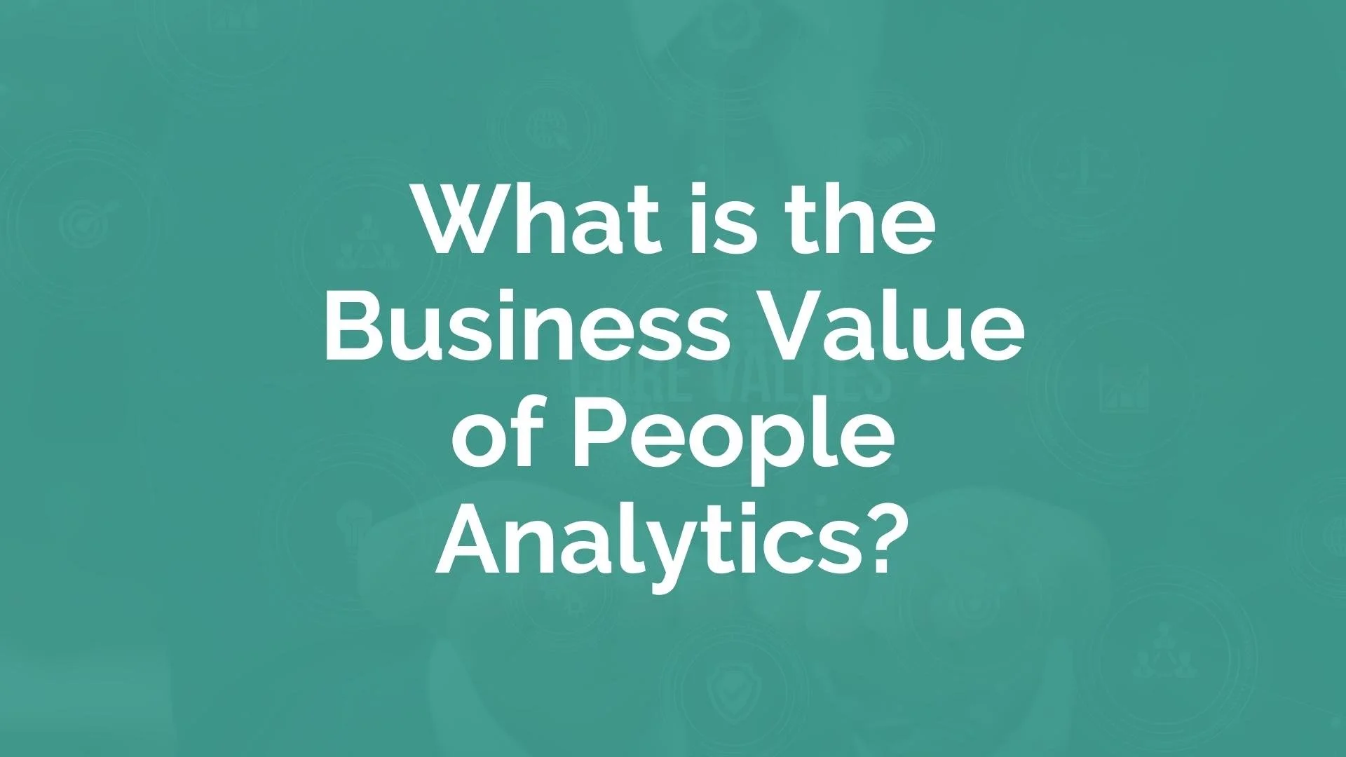 What is the Business Value of People Analytics? | myHRfuture