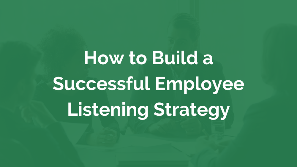 How to Build a Successful Employee Listening Strategy | myHRfuture