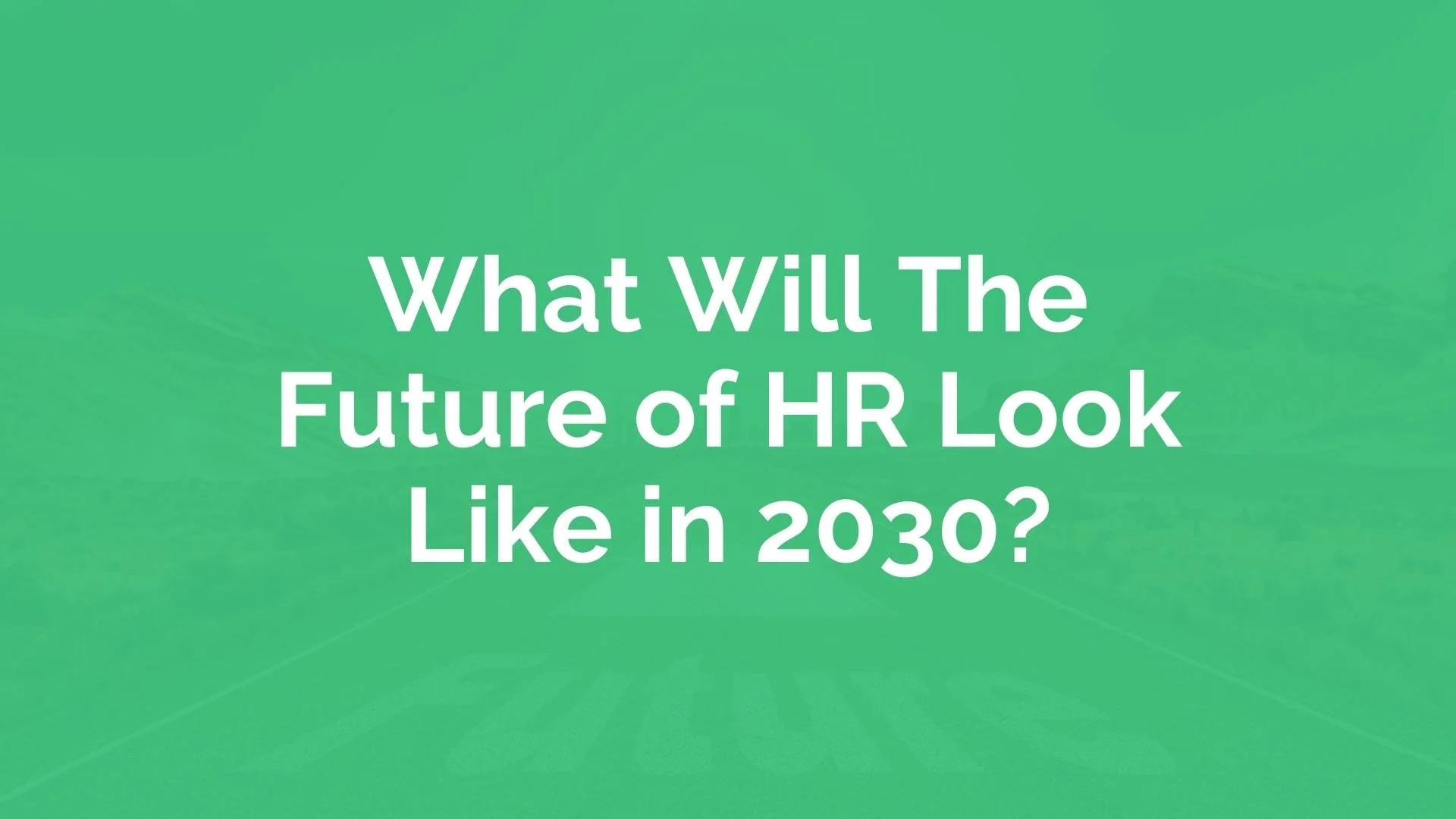 What Will The Future of HR Look Like in 2030? | myHRfuture