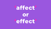 Is it ‘affect’ or ‘effect’?