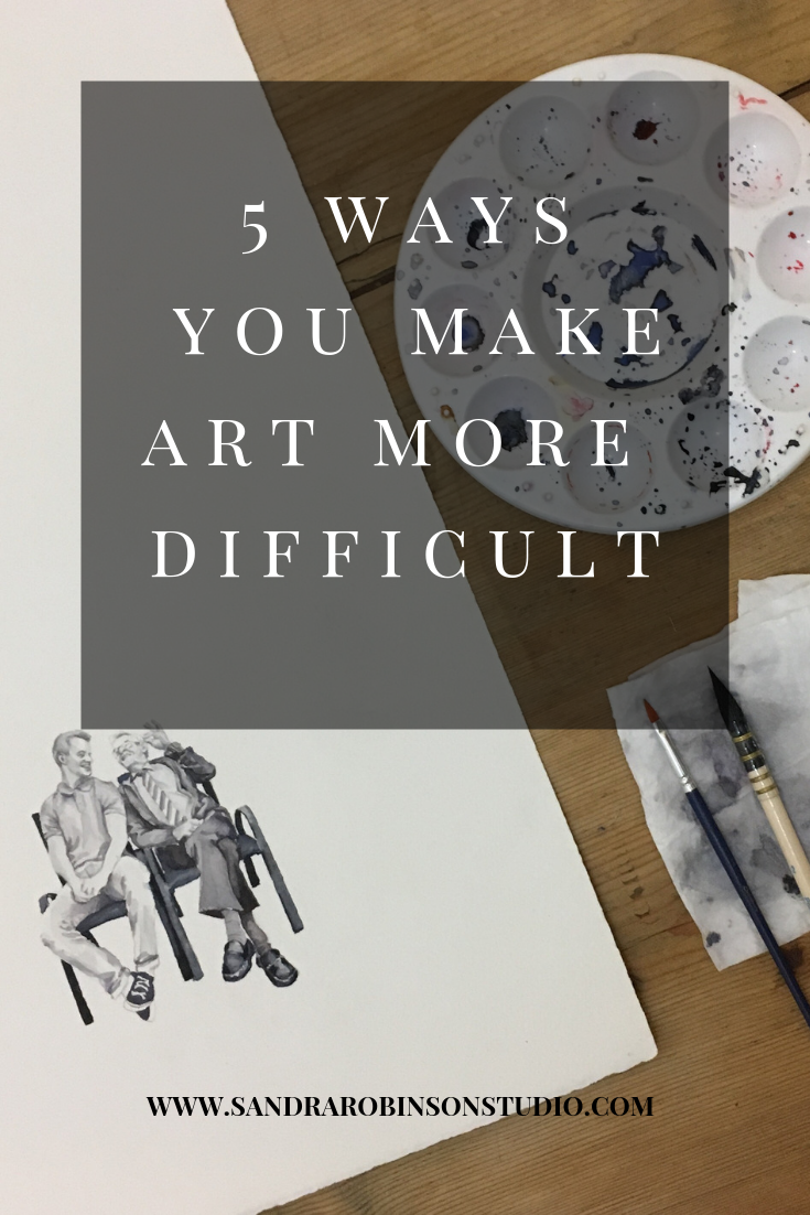 5 ways you make your art more difficult than it needs to be — SR STUDIO