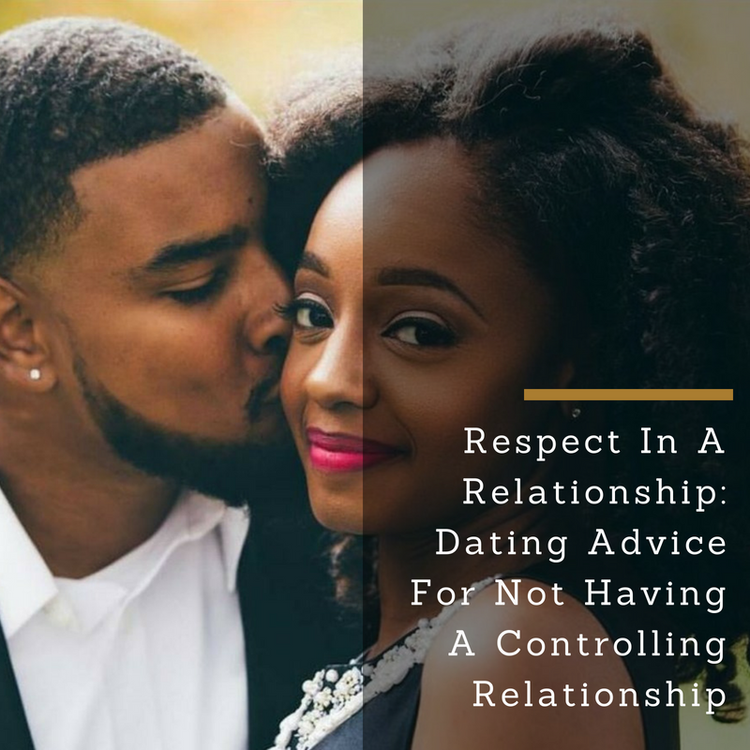 Respect In A Relationship: Dating Advice For Not Having A Controlling ...