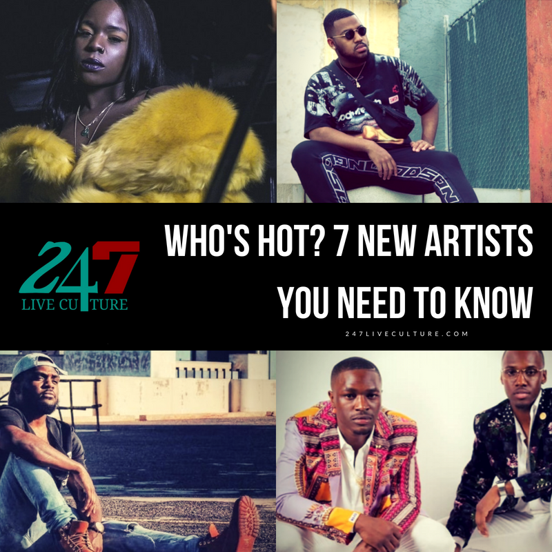 Who's Hot? 7 New Artists You Need To Know — 247 Live Culture Magazine