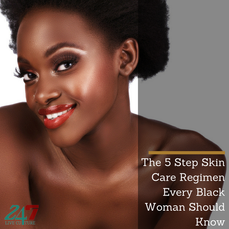 The 5 Step Skin Care Regimen Every Black Woman Should Know — 247 Live ...