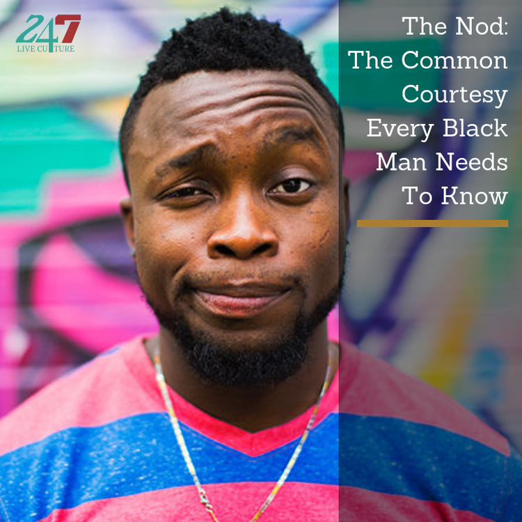 The Nod: The Common Courtesy Every Black Man Needs To Know — 247 Live ...