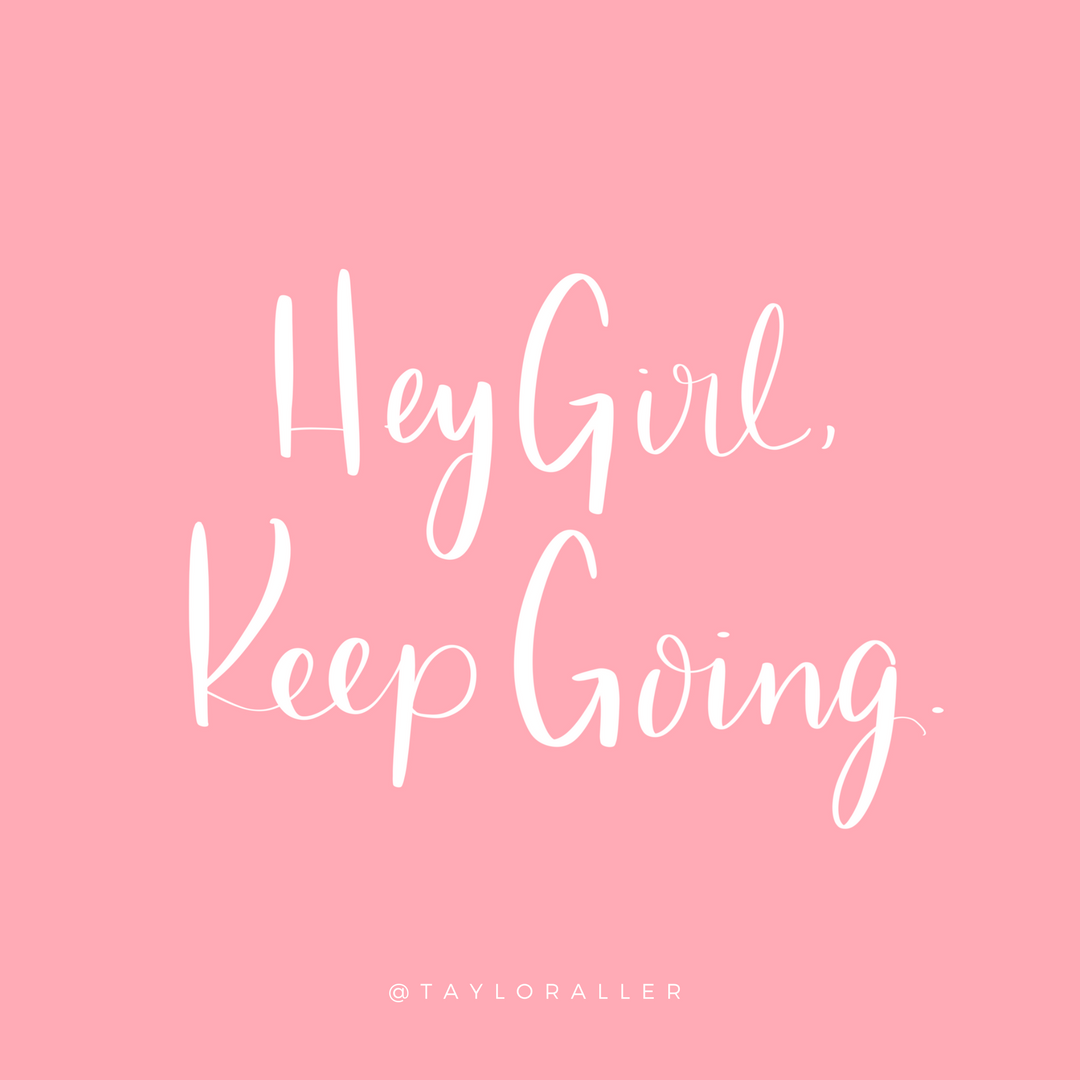 Digital Quote for Instagram: "Hey Girl, Keep Going." — Taylor Aller ...
