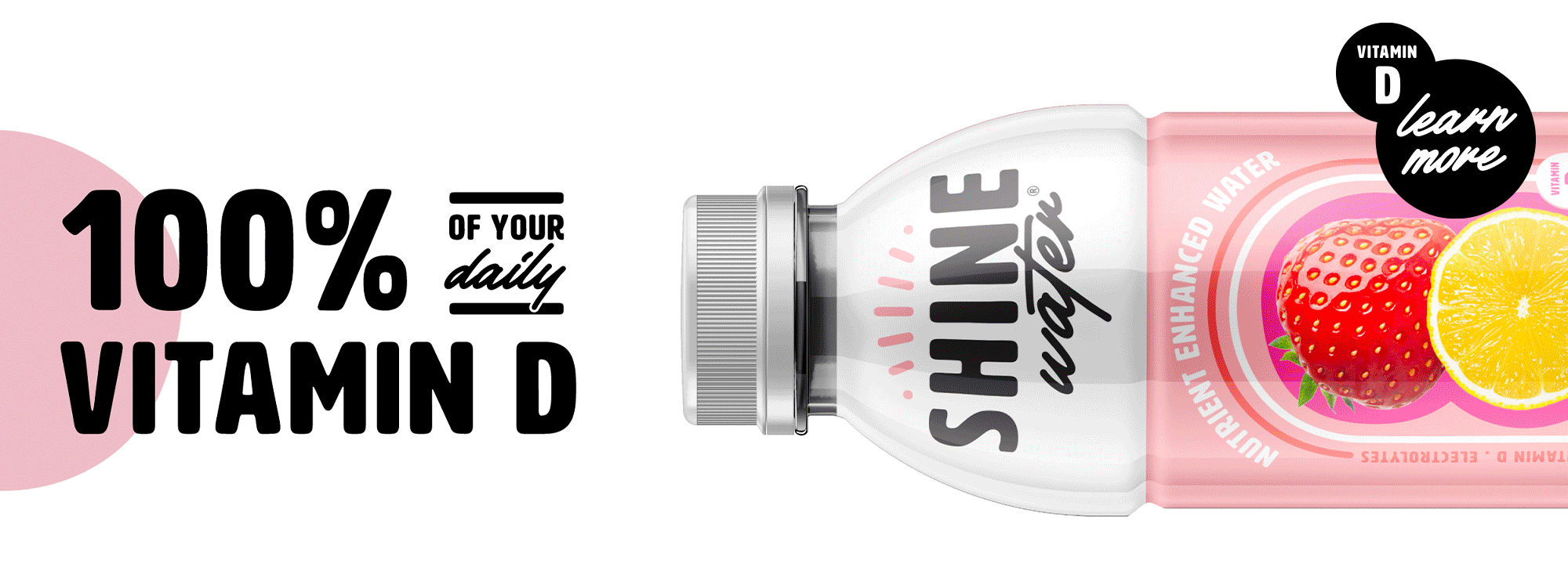 Vitamin D Enhanced Water with Electrolytes, Antioxidants and Zero Sugar.